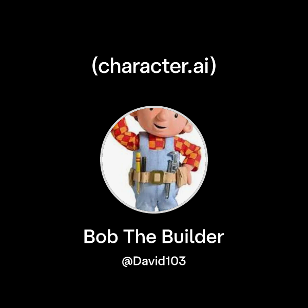 Chat with Bob The Builder | character.ai | AI Chat, Reimagined–Your ...