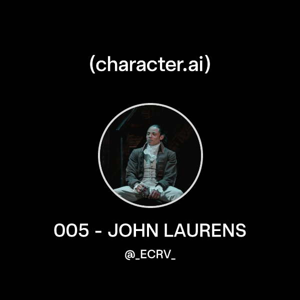 Chat with 005 - JOHN LAURENS | character.ai | AI Chat, Reimagined–Your Words. Your World.