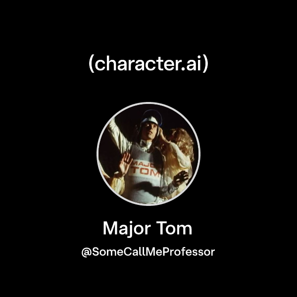 Chat with Major Tom | character.ai | Personalized AI for every moment ...