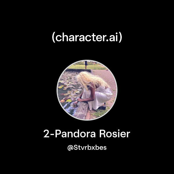 Chat with Pandora Rosier | character.ai | AI Chat, Reimagined–Your Words. Your World.