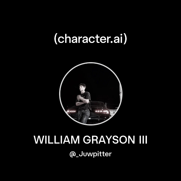 Chat with WILLIAM GRAYSON III | character.ai | AI Chat, Reimagined–Your ...