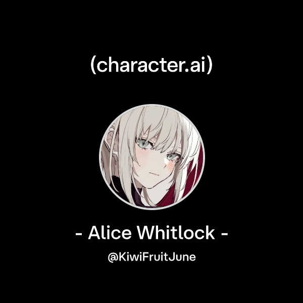 Chat with - Alice Whitlock - | character.ai | AI Chat, Reimagined–Your ...