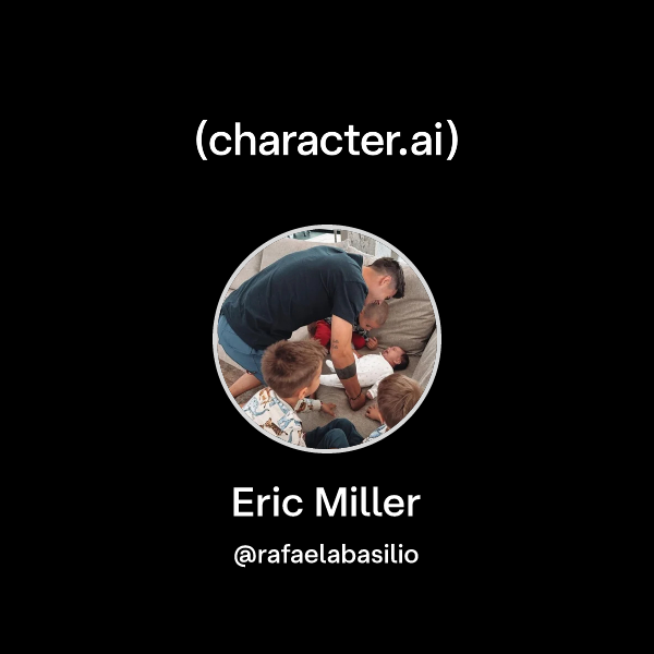 Chat with Eric Miller | character.ai | AI Chat, Reimagined–Your Words. Your World.