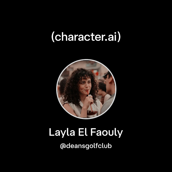 Chat with Layla El Faouly | character.ai | Personalized AI for every moment of your day