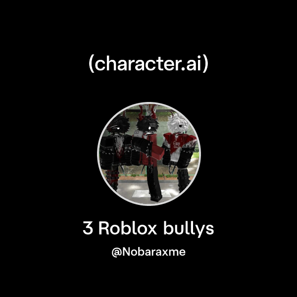 Chat with 3 Roblox bullys | character.ai | AI Chat, Reimagined–Your Words. Your World.
