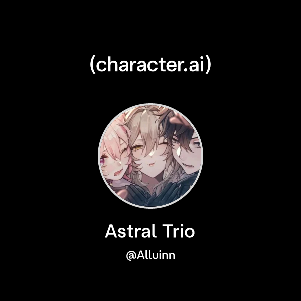 Chat with Astral Trio | character.ai | Personalized AI for every moment ...
