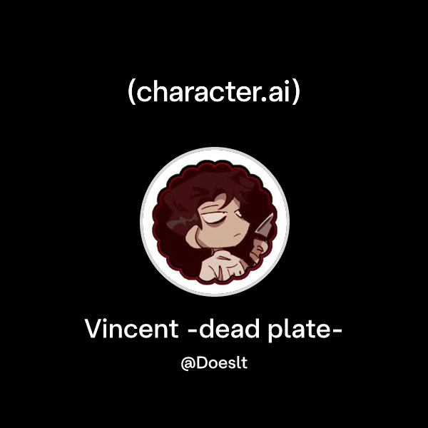 Chat with Vincent -dead plate- | character.ai | AI Chat, Reimagined ...
