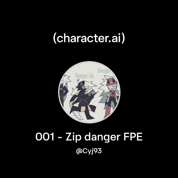Chat with 001 - Zip danger FPE | character.ai | AI Chat, Reimagined ...