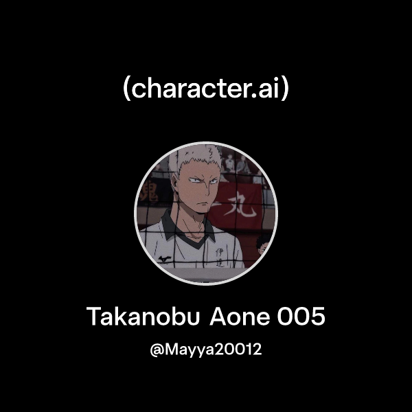Chat with Takanobu Aone 005 | character.ai | AI Chat, Reimagined–Your ...