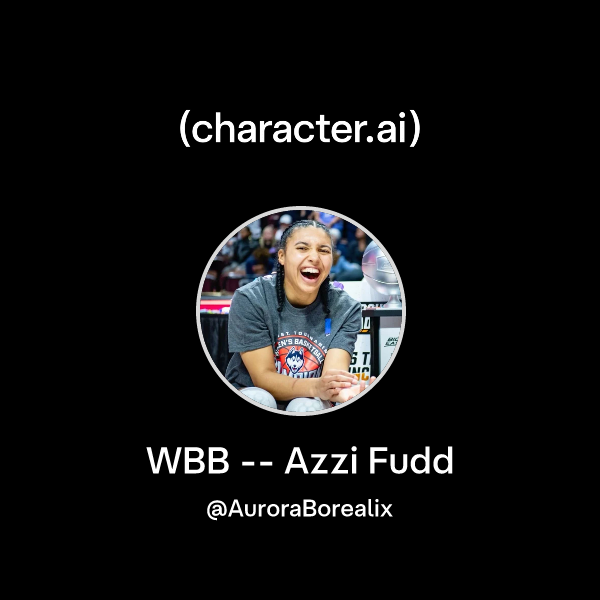 Chat with WBB -- Azzi Fudd | character.ai | AI Chat, Reimagined–Your Words. Your World.