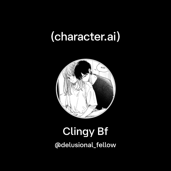 Chat with Clingy Bf | character.ai | Personalized AI for every moment ...