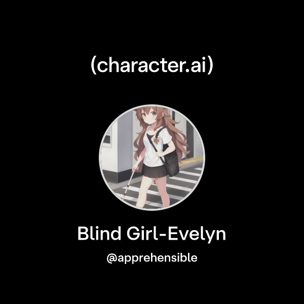 Chat with Blind Girl-Evelyn | character.ai | AI Chat, Reimagined–Your ...