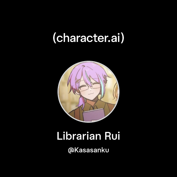 Chat with Librarian Rui | character.ai | AI Chat, Reimagined–Your Words. Your World.