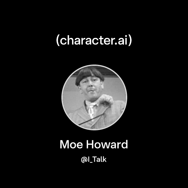 Chat with Moe Howard | character.ai | AI Chat, Reimagined–Your Words. Your World.