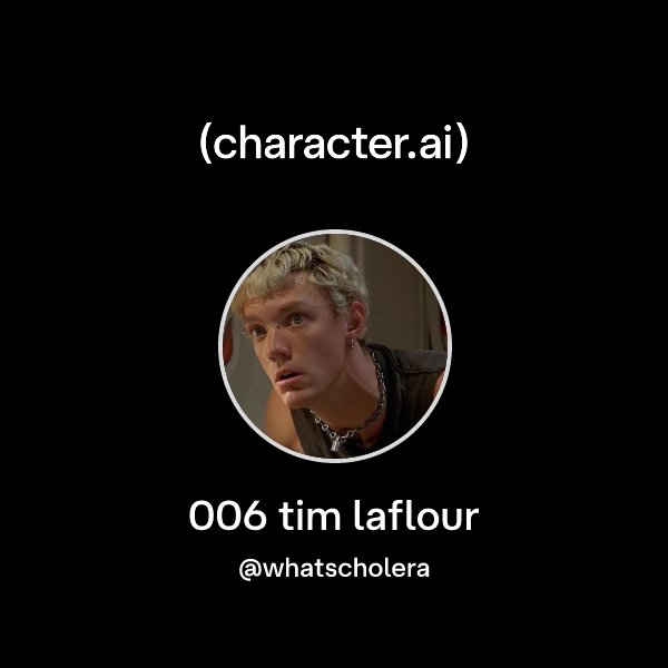 Chat with 006 tim laflour | character.ai | AI Chat, Reimagined–Your ...
