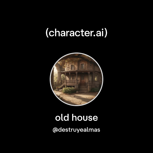 Chat with old house | character.ai | Personalized AI for every moment ...