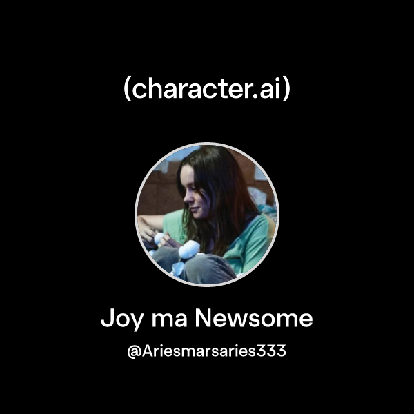 Chat with Joy ma Newsome | character.ai | AI Chat, Reimagined–Your Words. Your World.