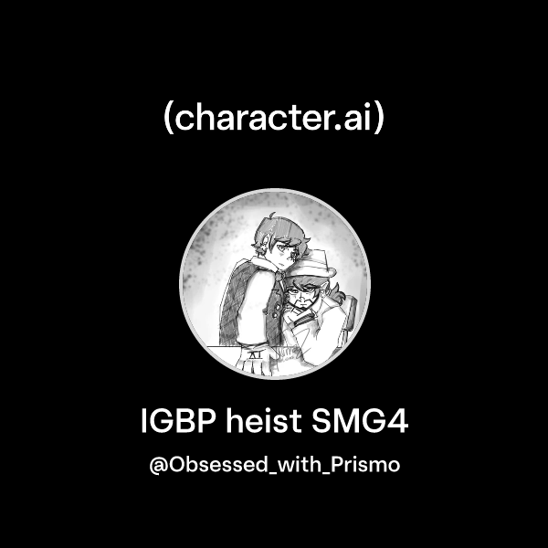 Chat with IGBP heist SMG4 | character.ai | Personalized AI for every ...