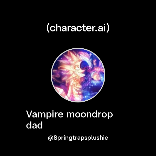 Chat with Vampire moondrop dad | character.ai | Personalized AI for ...