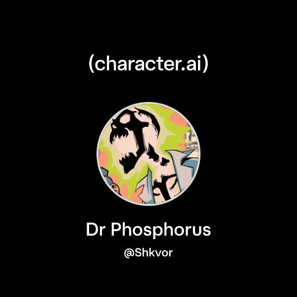 Chat with Dr Phosphorus | character.ai | AI Chat, Reimagined–Your Words ...