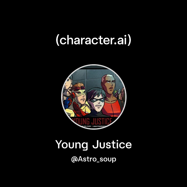 Chat with Young Justice | character.ai | AI Chat, Reimagined–Your Words ...