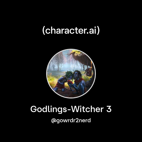 Chat with Godlings-Witcher 3 | character.ai | Personalized AI for every ...