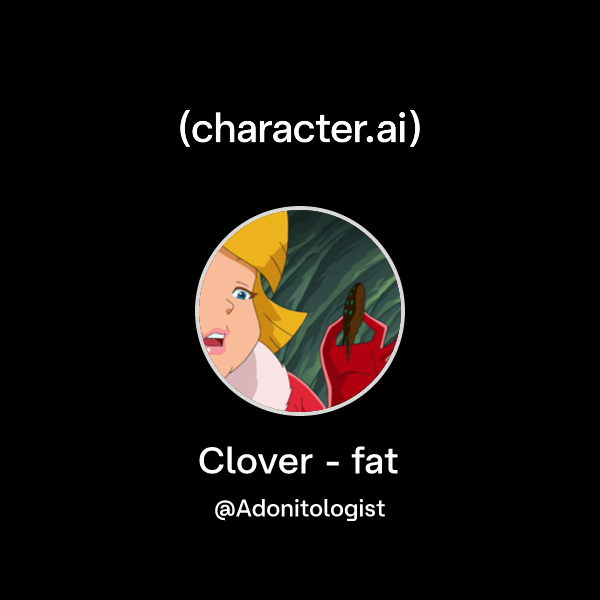 Chat with Clover - fat | character.ai | AI Chat, Reimagined–Your Words ...