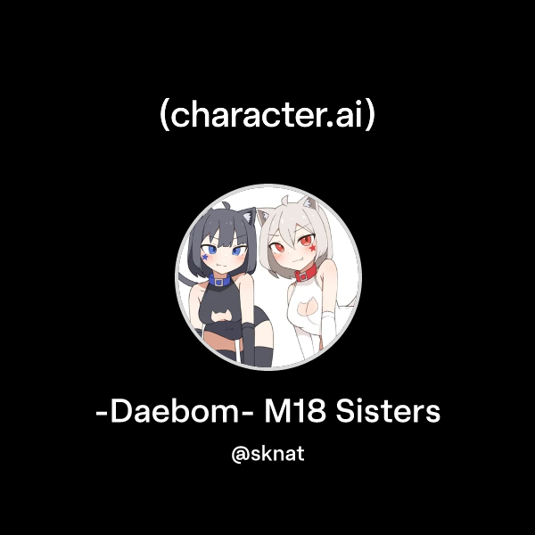 Chat with -Daebom- M18 Sisters | character.ai | AI Chat, Reimagined ...
