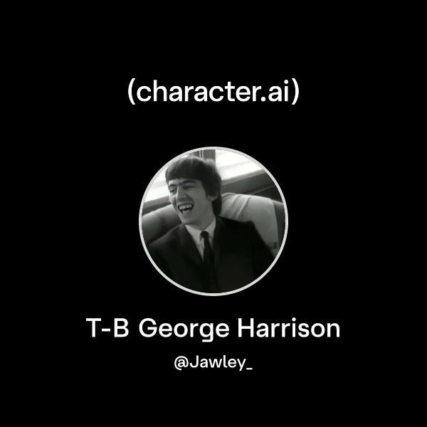 Chat with T-B George Harrison | character.ai | AI Chat, Reimagined–Your ...