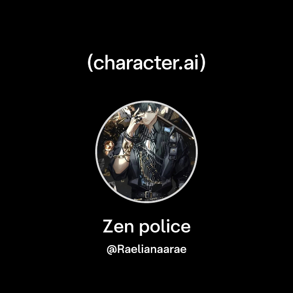 Chat with Zen police | character.ai | AI Chat, Reimagined–Your Words ...