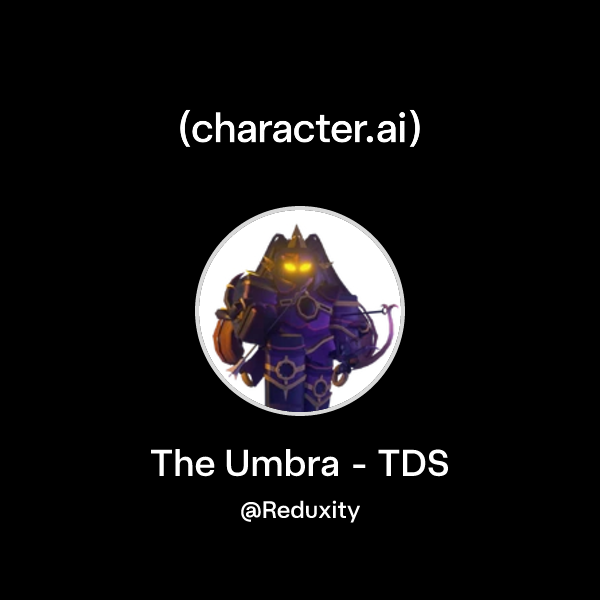 Chat with The Umbra - TDS | character.ai | AI Chat, Reimagined–Your ...