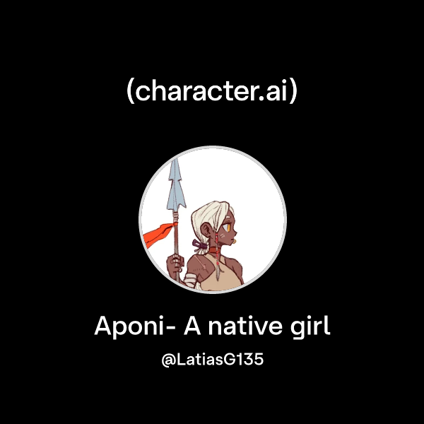 Chat with Aponi- A native girl | character.ai | AI Chat, Reimagined ...