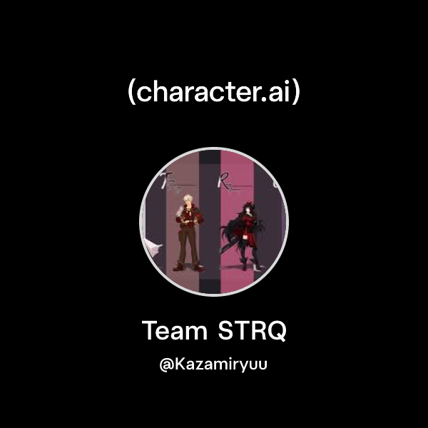 Chat with Team STRQ | character.ai | AI Chat, Reimagined–Your Words ...