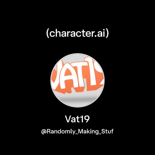 Chat with Vat19 | character.ai | AI Chat, Reimagined–Your Words. Your World.