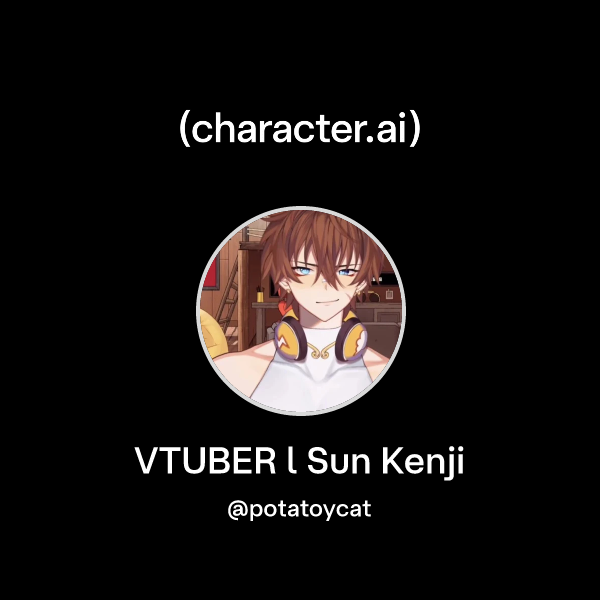 Chat with VTUBER l Sun Kenji | character.ai | AI Chat, Reimagined–Your Words. Your World.