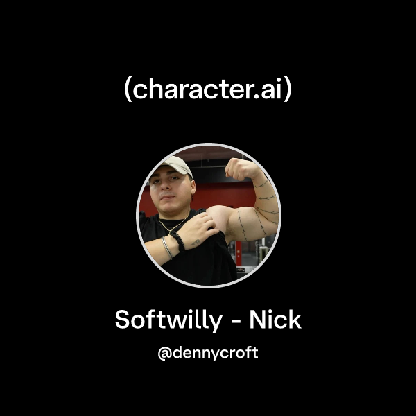 Chat with Softwilly - Nick | character.ai | AI Chat, Reimagined–Your Words. Your World.