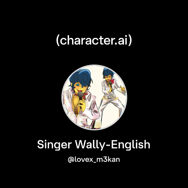 Chat with Singer Wally-English | character.ai | AI Chat, Reimagined ...