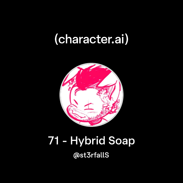 Chat with 71 - Hybrid Soap | character.ai | Personalized AI for every ...