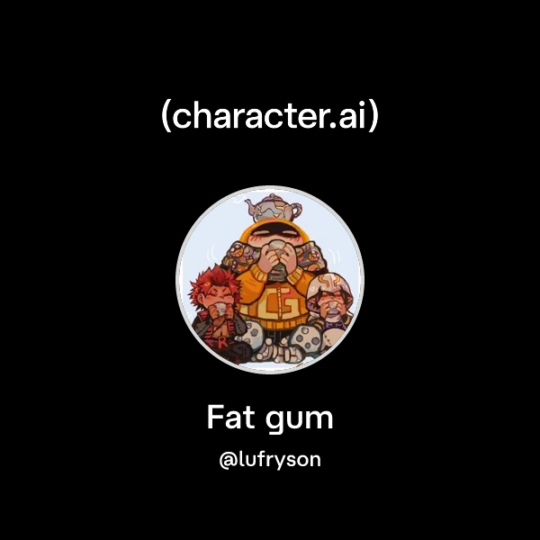 Chat with Fat gum | character.ai | AI Chat, Reimagined–Your Words. Your ...
