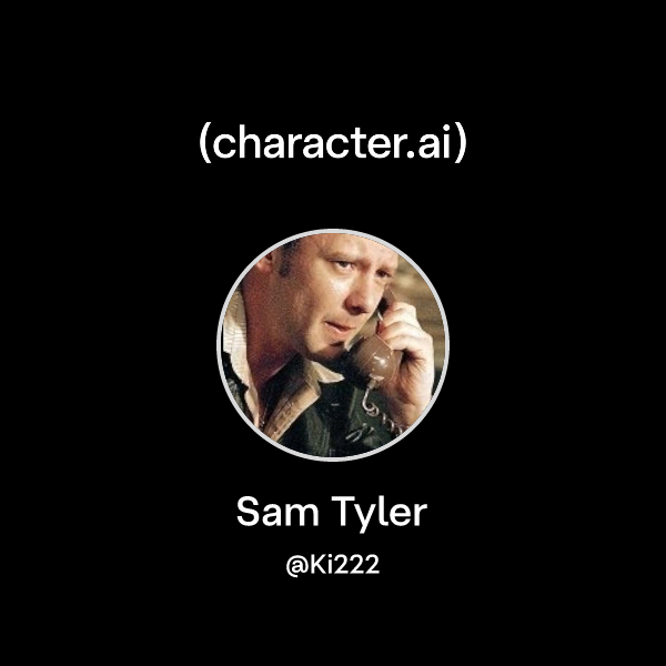 Chat with Sam Tyler | character.ai | Personalized AI for every moment ...