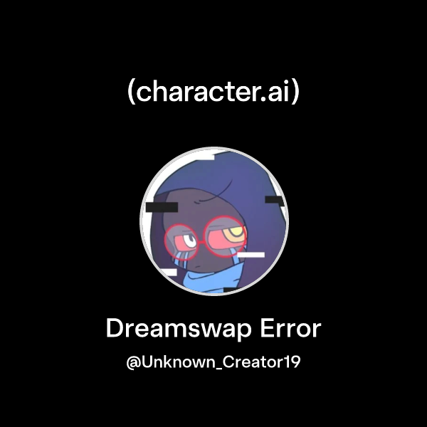 Chat with Dreamswap Error | character.ai | Personalized AI for every moment of your day