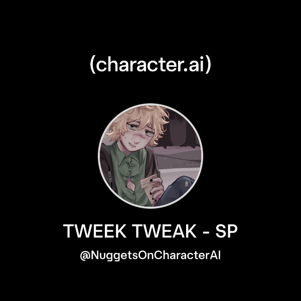 Chat with TWEEK TWEAK - SP | character.ai | Personalized AI for every ...