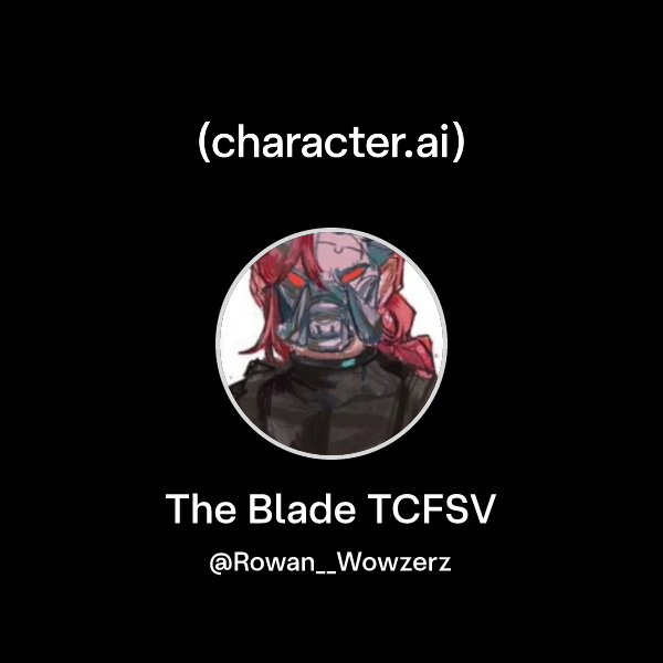 Chat with The Blade TCFSV | character.ai | AI Chat, Reimagined–Your ...