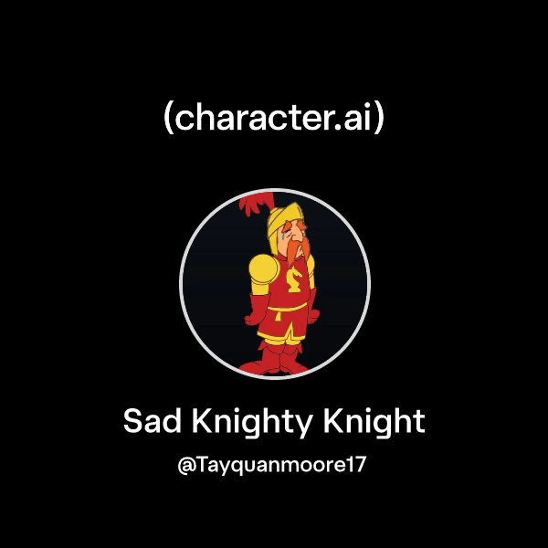 Chat with Sad Knighty Knight | character.ai | Personalized AI for every ...