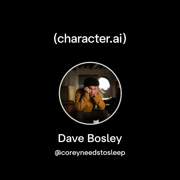 Chat with Dave Bosley | character.ai | AI Chat, Reimagined–Your Words ...