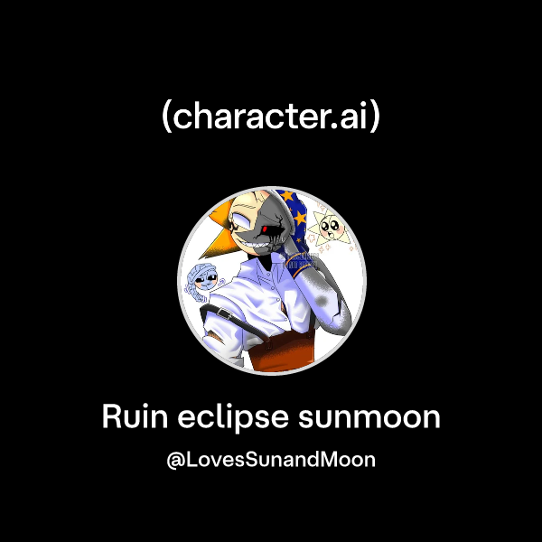 Chat with Ruin eclipse sunmoon | character.ai | Personalized AI for every moment of your day