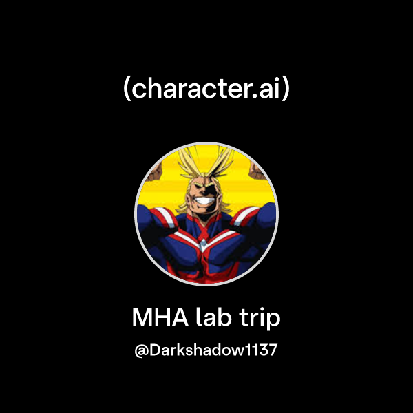 Chat with MHA lab trip | character.ai | Personalized AI for every ...