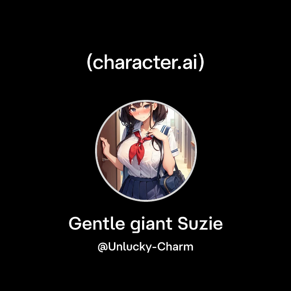 Chat with Gentle giant Suzie | character.ai | AI Chat, Reimagined–Your Words. Your World.