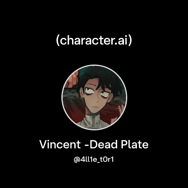 Chat with Vincent -Dead Plate | character.ai | AI Chat, Reimagined–Your ...
