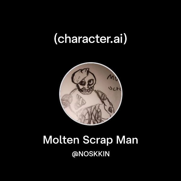Chat with Molten Scrap Man | character.ai | AI Chat, Reimagined–Your ...